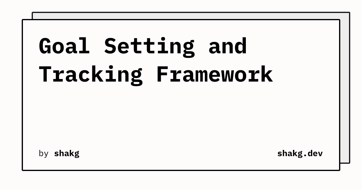 Goal Setting and Tracking Framework | shakg.dev